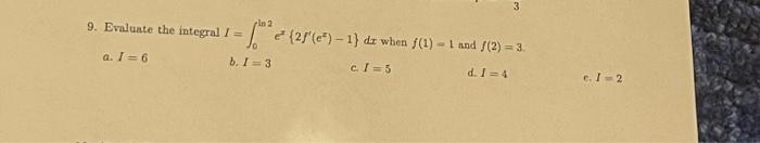 Solved 9. Evaluate the integral I=∫0ln2e2{2f′(e2)−1}dx when | Chegg.com