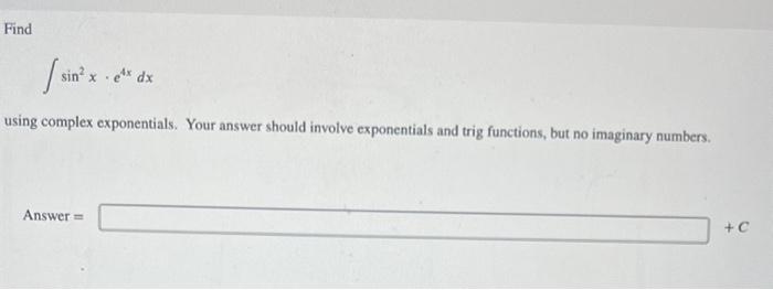 Solved Find ∫sin2x⋅e4xdx using complex exponentials. Your | Chegg.com