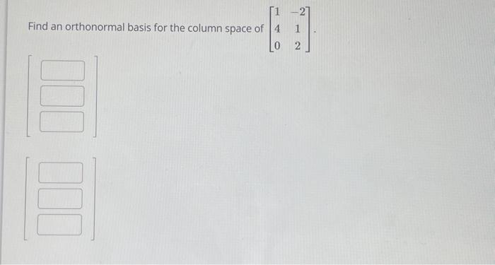 Find an orthonormal basis for the column space of | Chegg.com