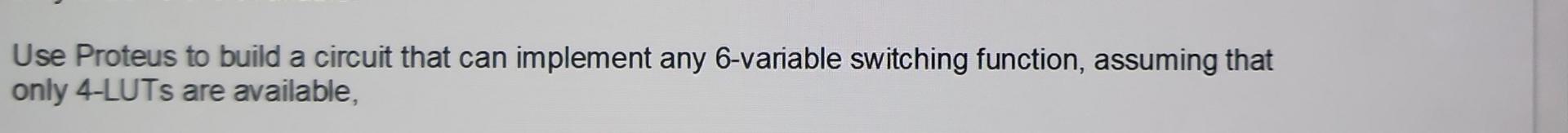 Solved Use Proteus to build a circuit that can implement any | Chegg.com