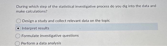 Solved During which step of the statistical investigative | Chegg.com