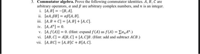 Solved 3. Commutator algebra. Prove the following commutator | Chegg.com Solved 3. Commutator algebra. Prove the following commutator | Chegg.com