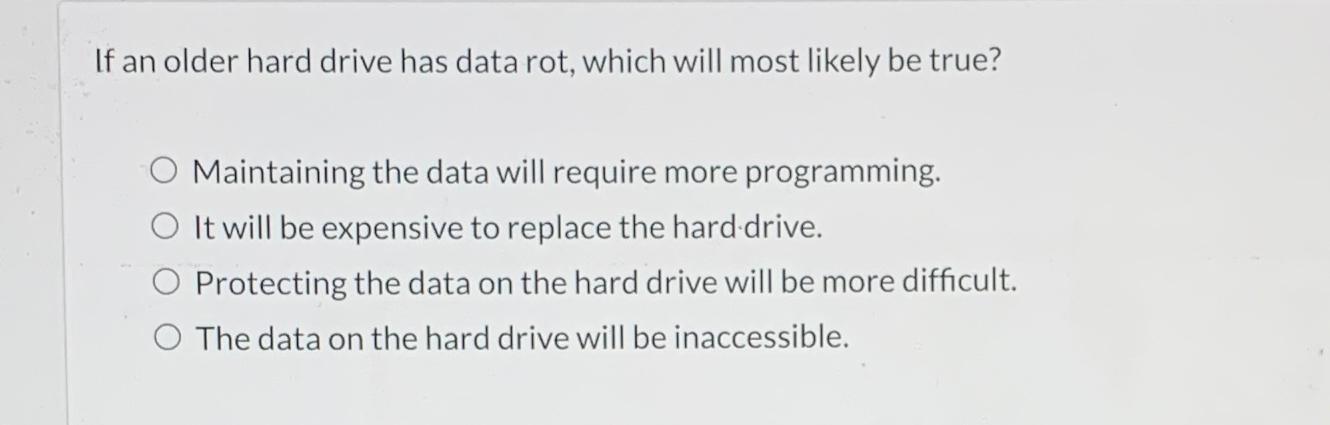 Solved If an older hard drive has data rot, which will most | Chegg.com