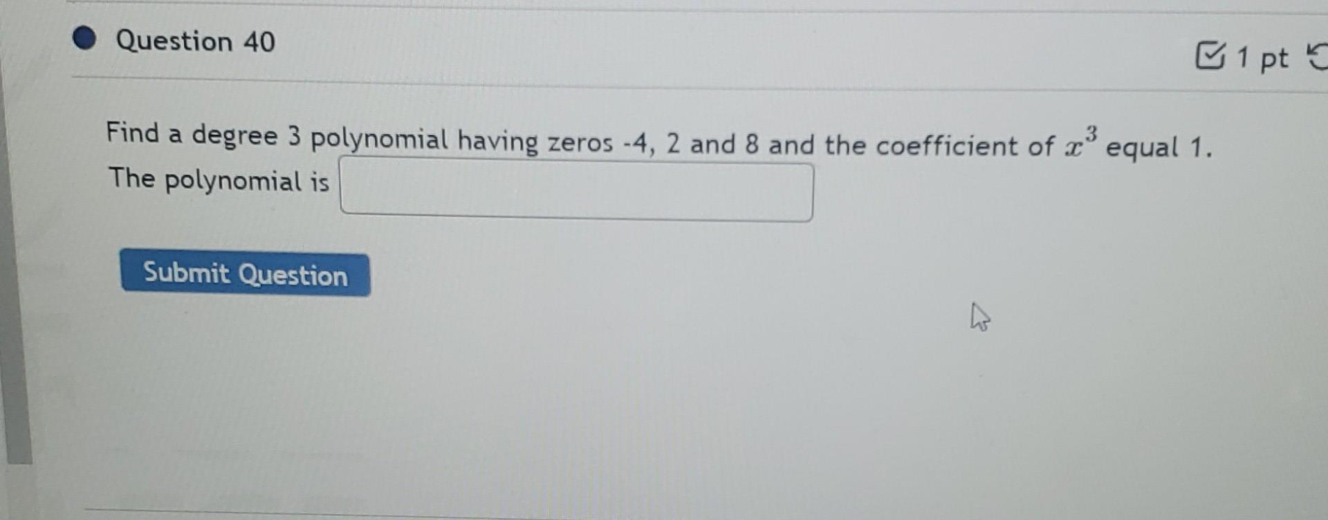 Solved Find a degree 3 polynomial having zeros −4,2 and 8 | Chegg.com