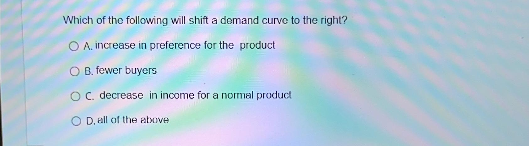 Solved Which of the following will shift a demand curve to | Chegg.com