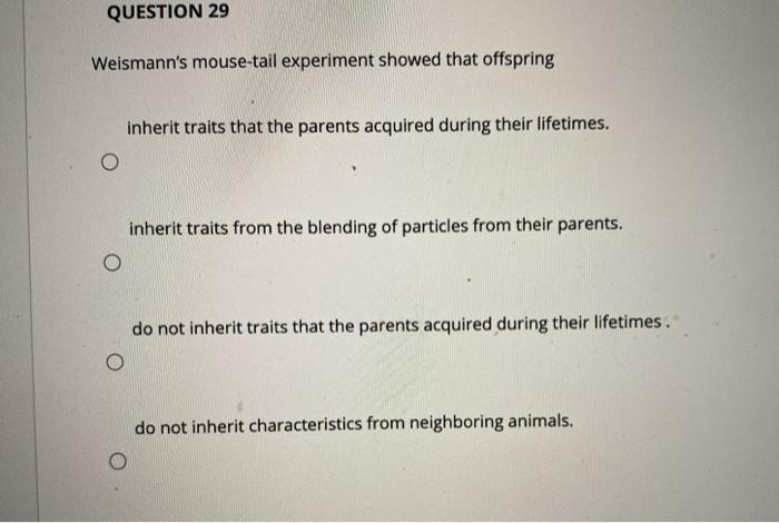 Solved QUESTION 29 Weismann's mouse-tail experiment showed | Chegg.com