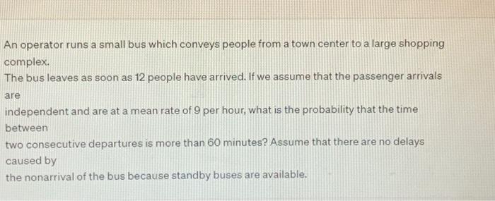 Solved An operator runs a small bus which conveys people | Chegg.com
