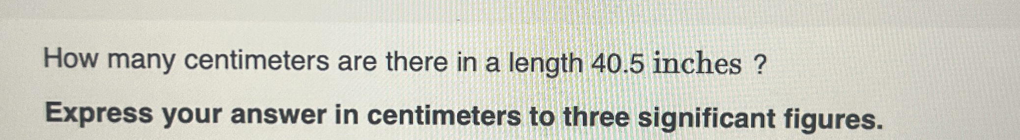 Solved How many centimeters are there in a length 40.5 | Chegg.com