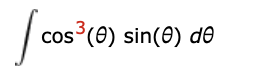Solved ∫﻿﻿cos3(θ)sin(θ)dθ | Chegg.com