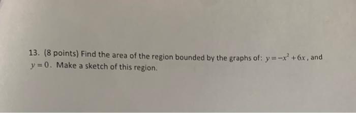 Solved 13. ( 8 points) Find the area of the region bounded | Chegg.com
