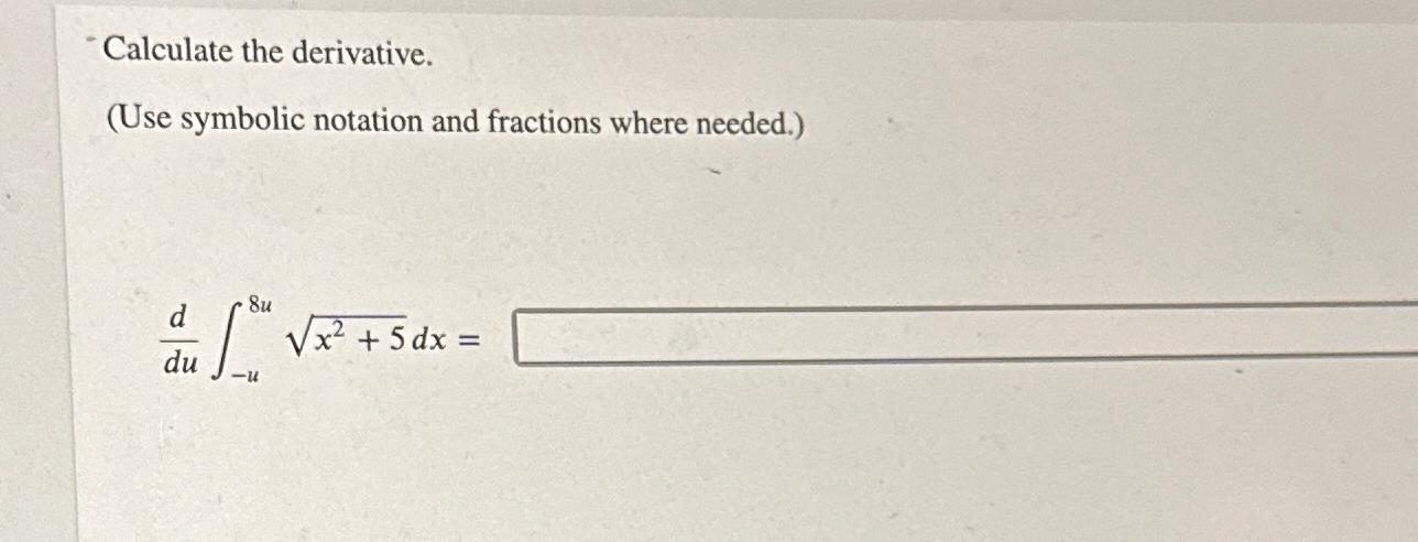Solved Calculate the derivative.(Use symbolic notation and | Chegg.com