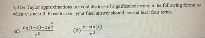 Solved 3) Use Taylor approximations to avoid the loss-of | Chegg.com