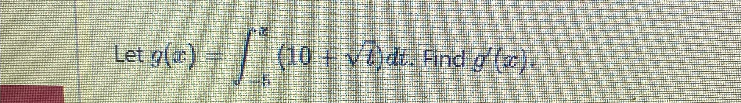 Solved Let g(x)=∫-5x(10+t2)dt. ﻿Find g'(x). | Chegg.com