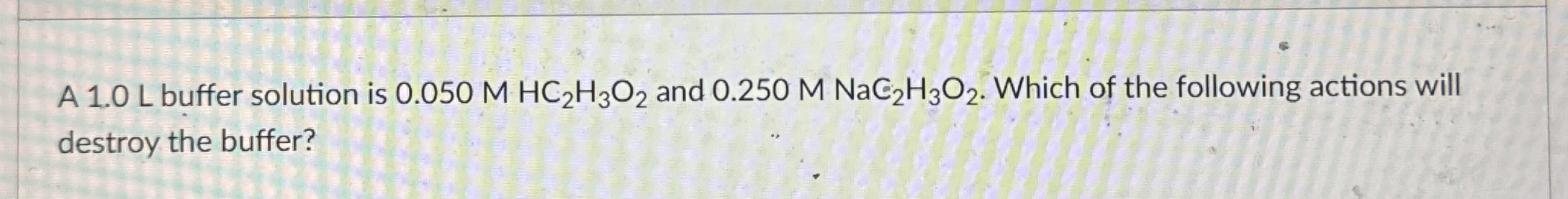 Solved A 1.0 ﻿L buffer solution is 0.050MHC2H3O2 ﻿and | Chegg.com