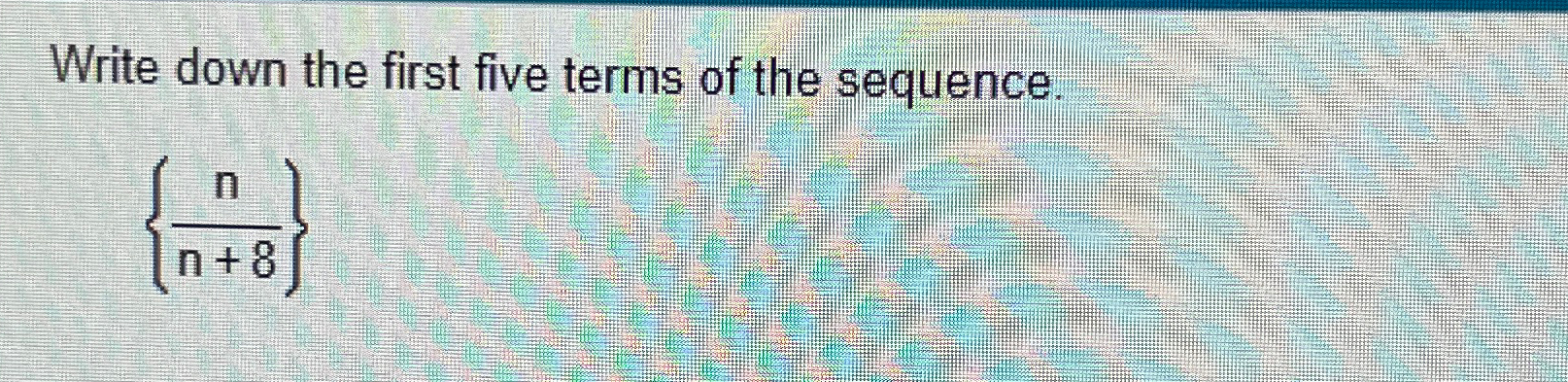 Solved Write down the first five terms of the | Chegg.com