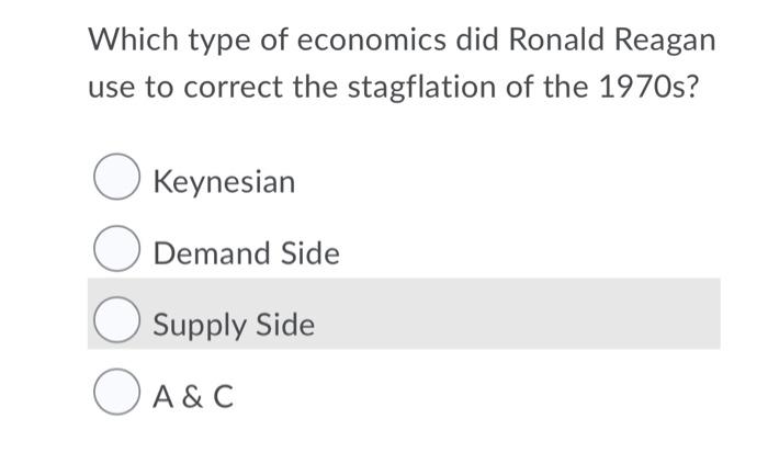 Solved Which type of economics did Ronald Reagan use to | Chegg.com