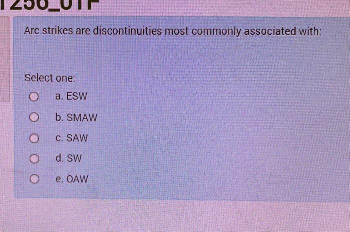 Solved Arc strikes are discontinuities most commonly | Chegg.com