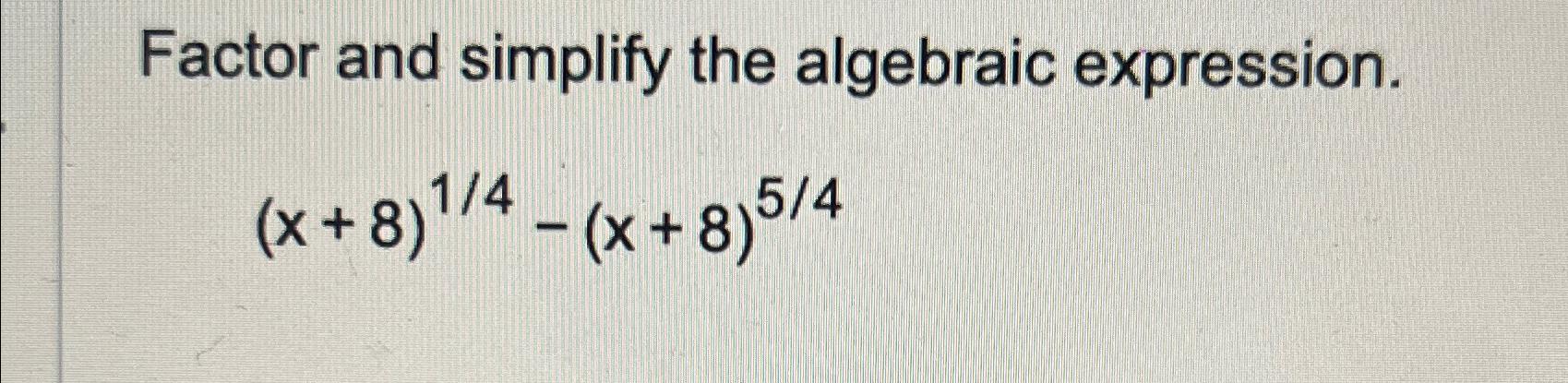 Solved Factor and simplify the algebraic | Chegg.com