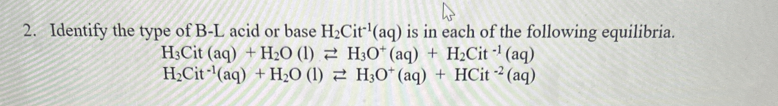 Solved Identify the type of B-L ﻿acid or base H2Cit-1(aq) | Chegg.com