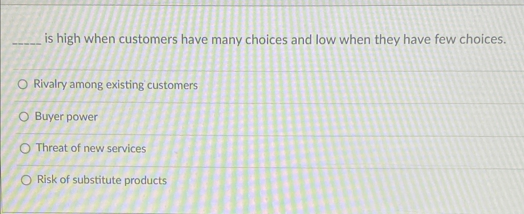 Solved is high when customers have many choices and low when | Chegg.com