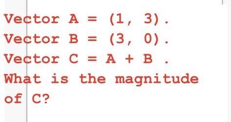 Solved Vector A=(1,3) Vector B=(3,0) Vector C=A+B What is | Chegg.com