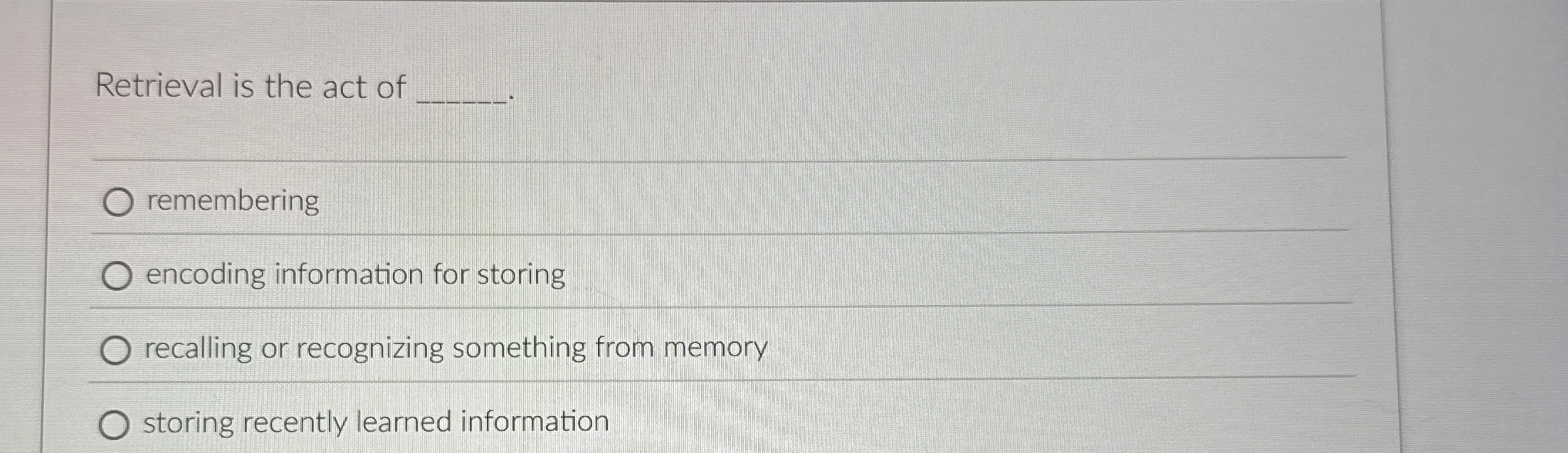 Solved Retrieval is the act ofrememberingencoding | Chegg.com