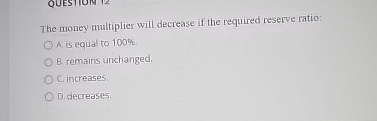 Solved The money multiplier will decrease if the required | Chegg.com