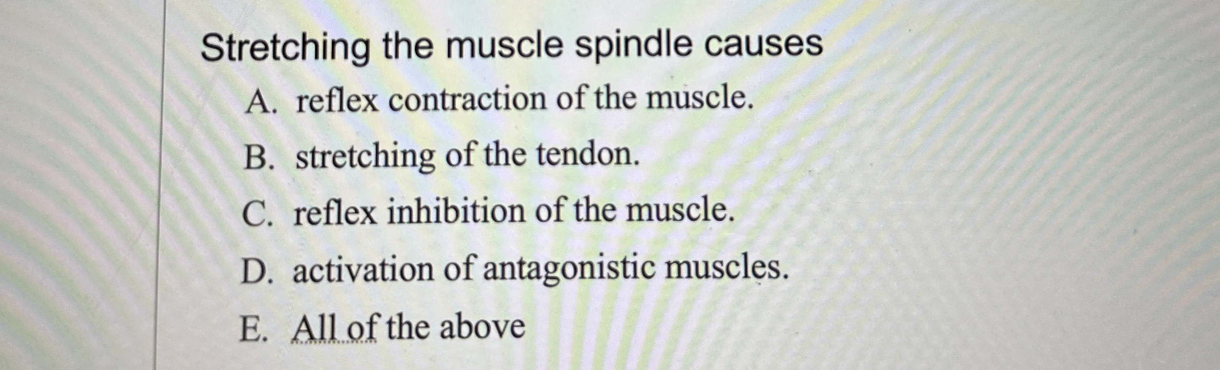 Solved Stretching the muscle spindle causesA. ﻿reflex | Chegg.com