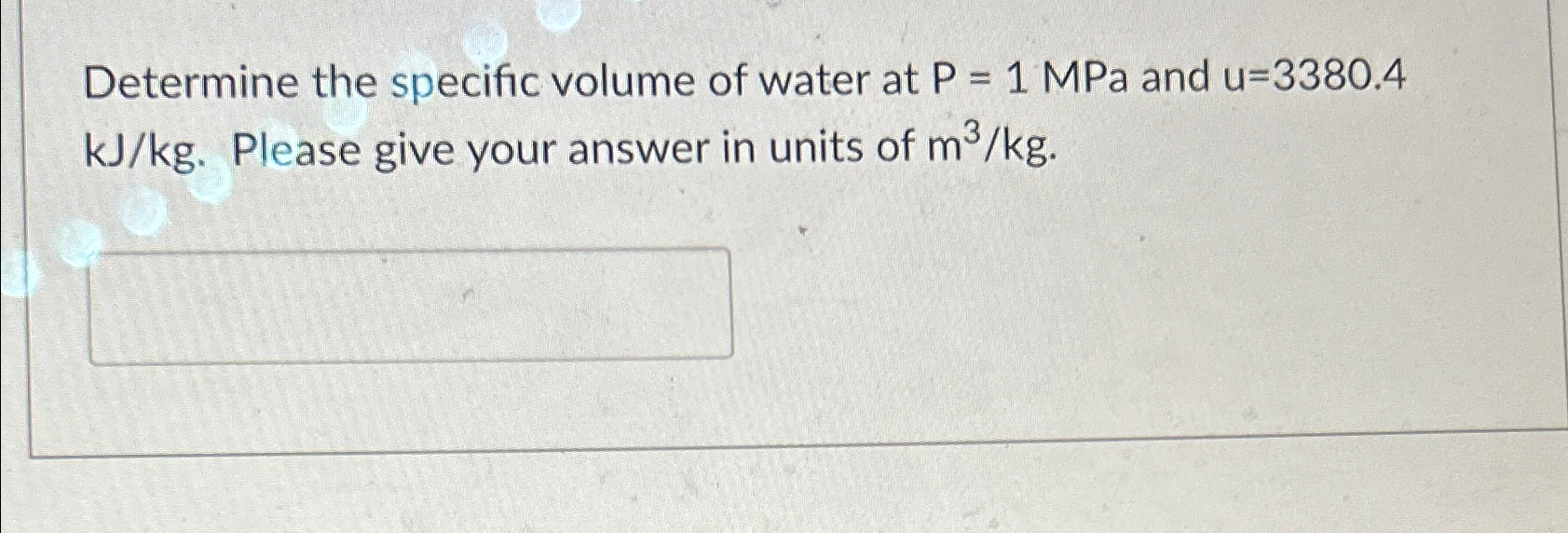 Solved Determine the specific volume of water at P=1MPa and | Chegg.com