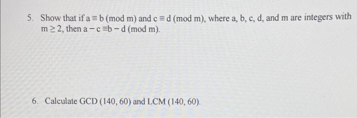 Solved 5. Show that if a≡b(modm) and c≡d(modm), where | Chegg.com