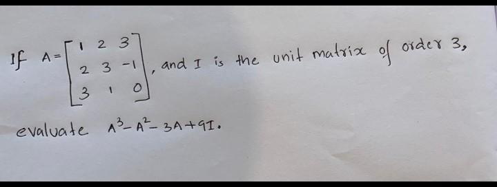 Solved 1 2 3 3, If A= 2 3 -1 and I is the unit matrix of | Chegg.com