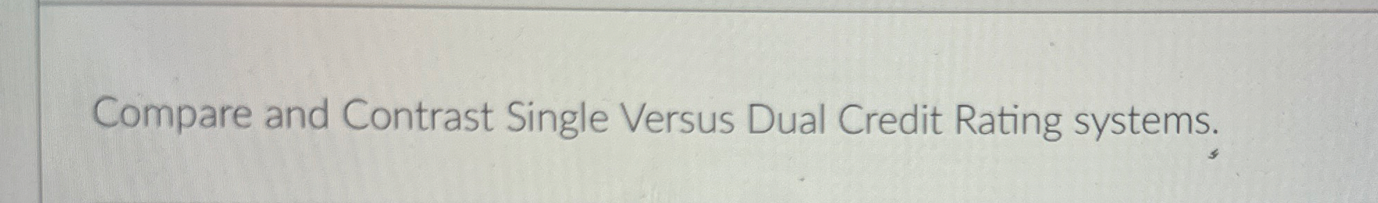 Compare and Contrast Single Versus Dual Credit Rating | Chegg.com