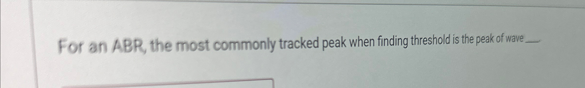 Solved For an ABR, the most commonly tracked peak when | Chegg.com