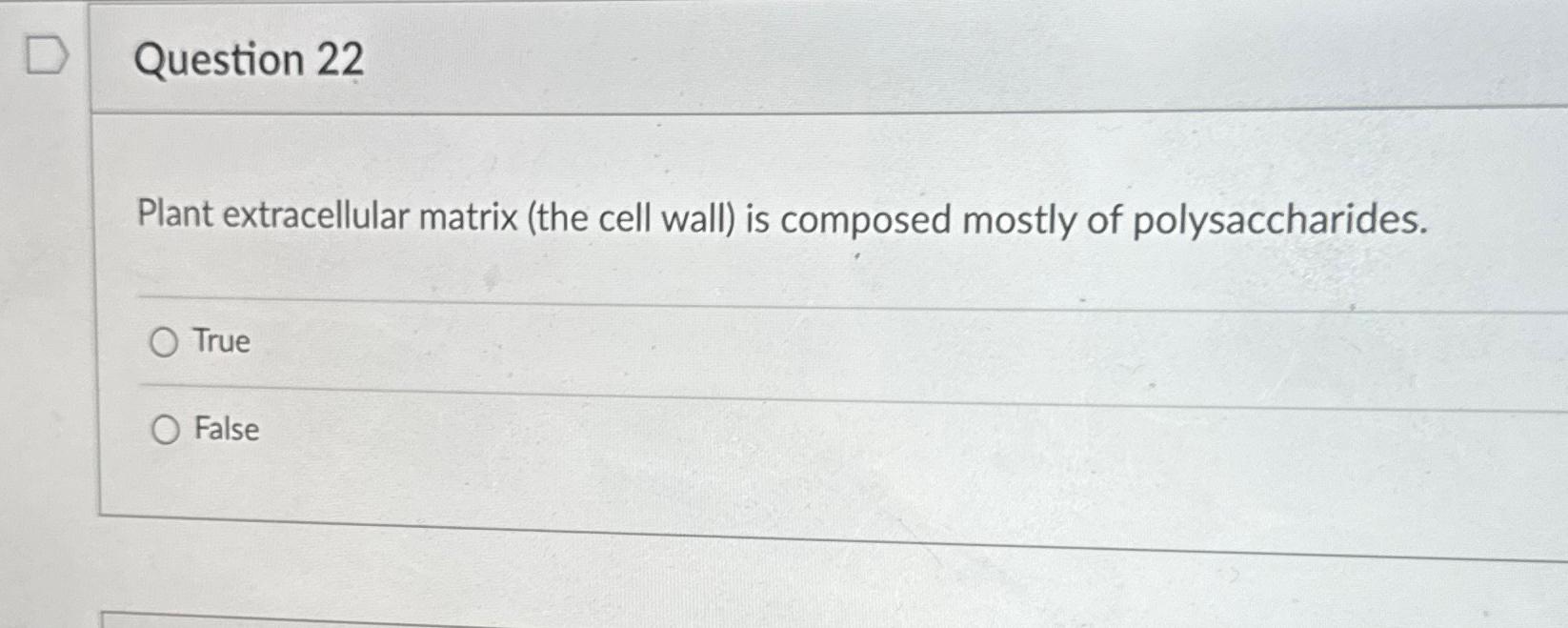 Solved Question 22Plant extracellular matrix (the cell wall) | Chegg.com