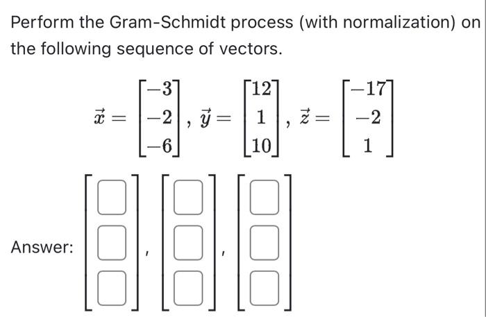 Solved Perform the Gram-Schmidt process (with normalization) | Chegg.com