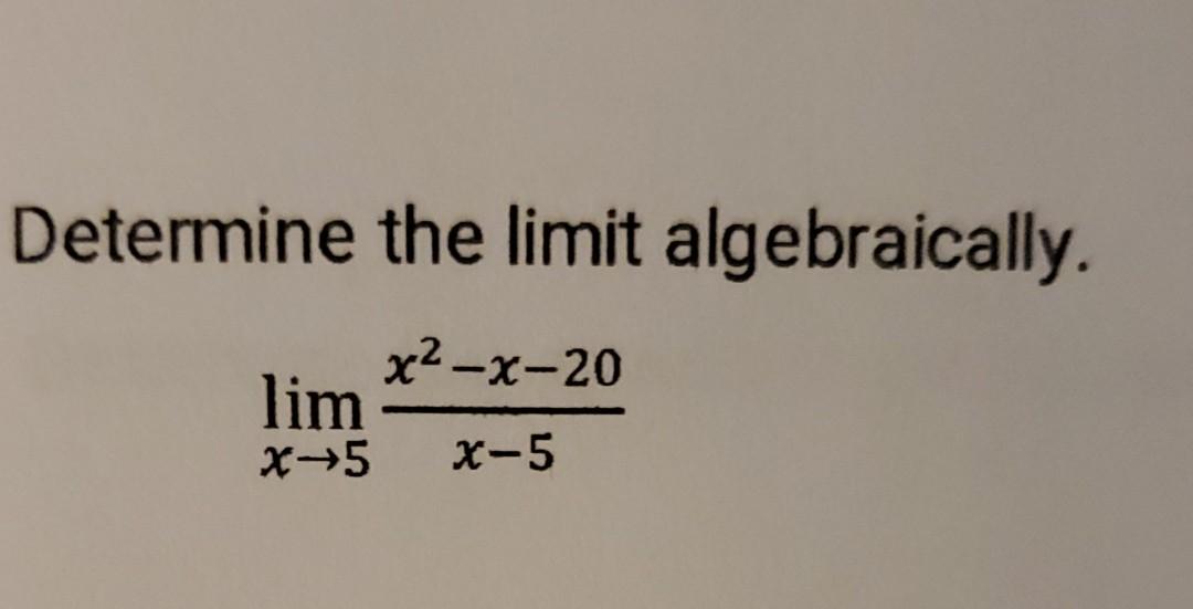 Solved Determine the limit algebraically. x2-x-20 lim X-5 | Chegg.com