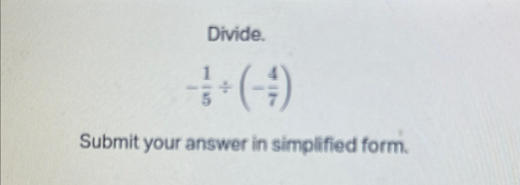 Solved Divide.-15÷(-47)Submit your answer in simplified | Chegg.com