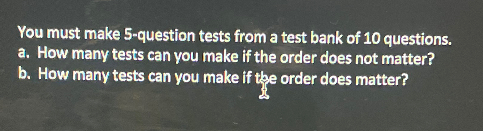 Solved You must make 5-question tests from a test bank of 10 | Chegg.com