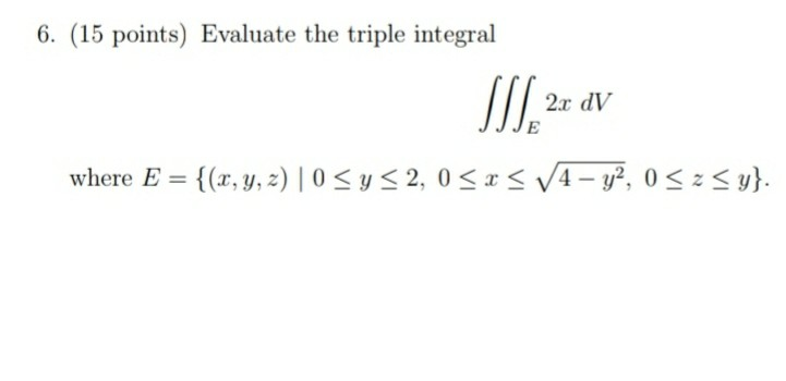 Solved 6. (15 points) Evaluate the triple integral SIL 2.x | Chegg.com Solved 6. (15 points) Evaluate the triple integral SIL 2.x | Chegg.com
