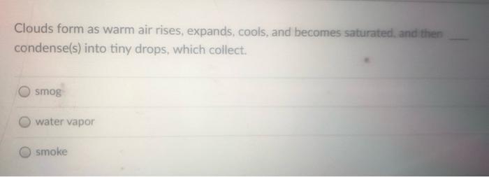 Solved Clouds form as warm air rises, expands, cools, and | Chegg.com