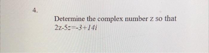 Solved Determine the complex number z so that 2z−5z=−3+14i | Chegg.com
