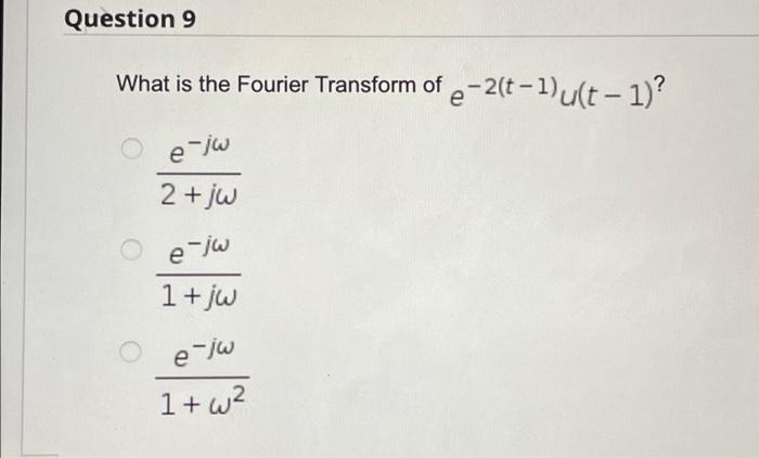 Solved Question 9 What is the Fourier Transform of e | Chegg.com
