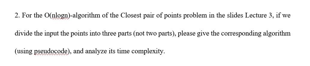 Solved 2. For the O (nlogn)-algorithm of the Closest pair of | Chegg.com
