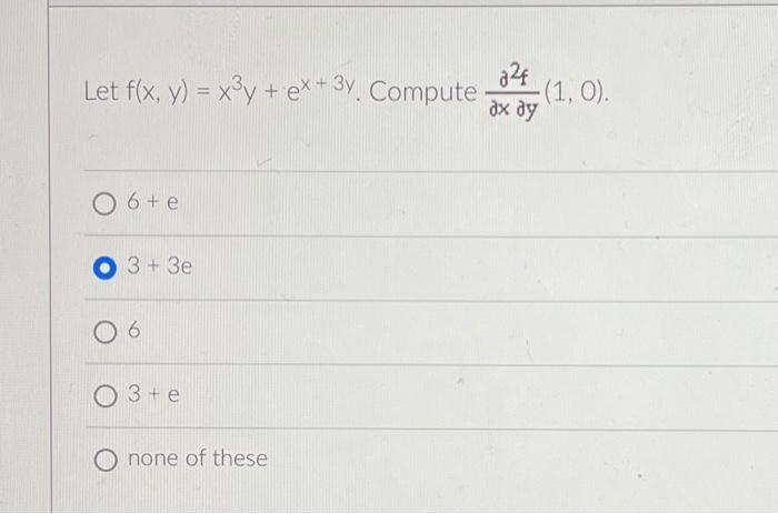 Solved Let f(x,y)=x3y+ex+3y. Compute ∂x∂y∂2f(1,0) 6+e 3+3e 6 | Chegg.com
