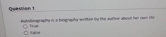 Solved Question 1Autobiography is a biography written by the | Chegg.com