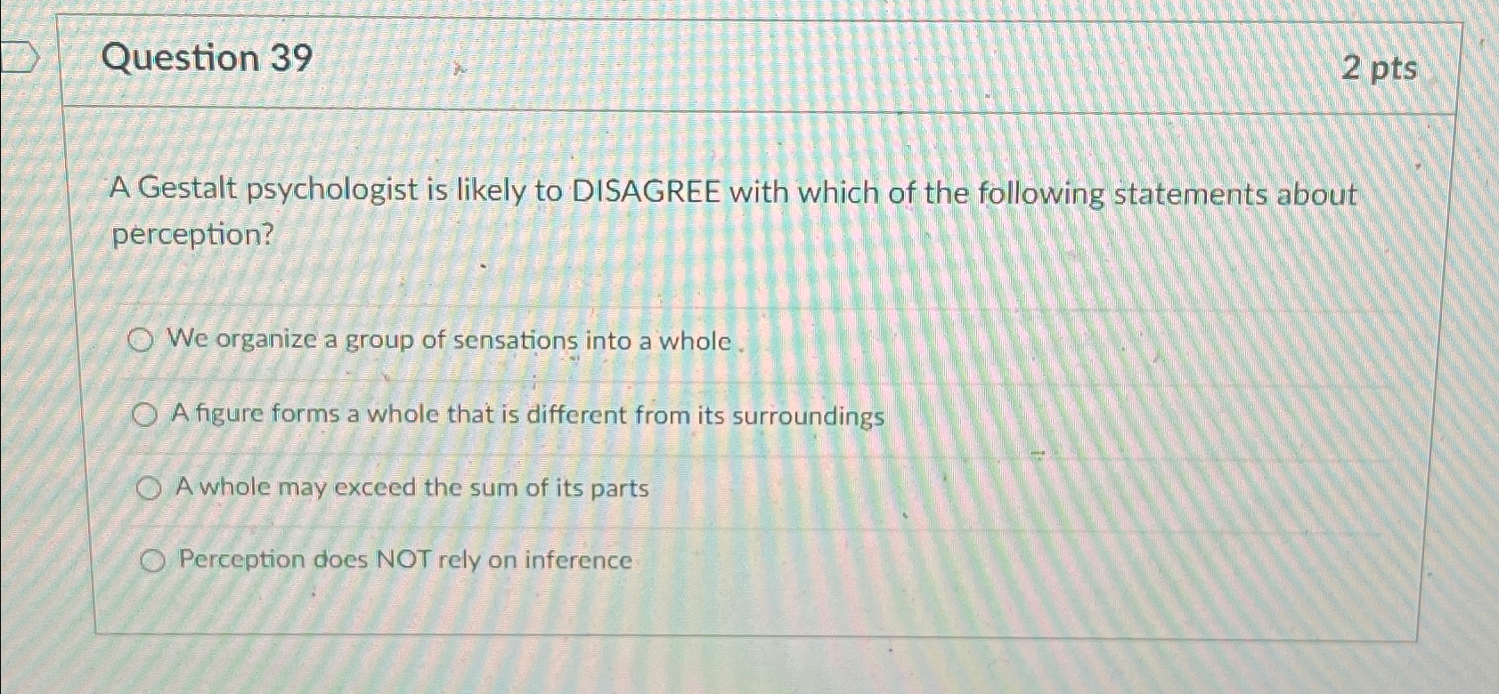 Solved Question 392ptsA Gestalt psychologist is likely to | Chegg.com