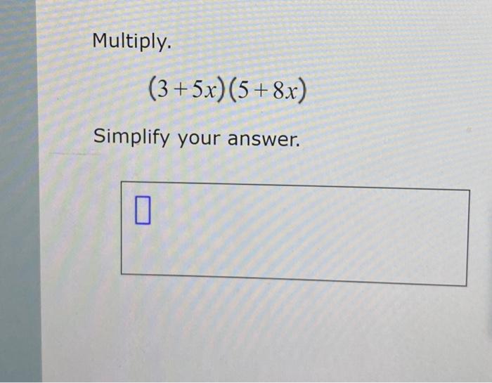 Solved Multiply. (3+5x)(5+8x) Simplify your answer. | Chegg.com