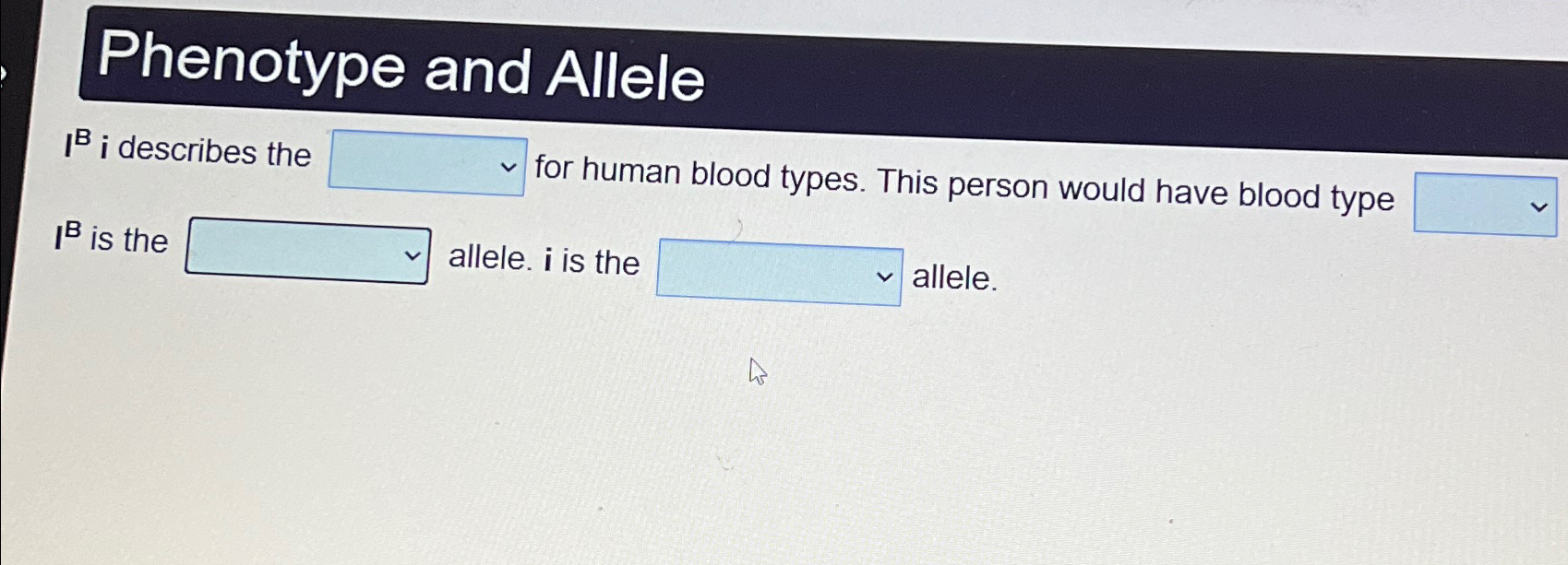 Solved Phenotype and Allele?IBi describes the for human | Chegg.com
