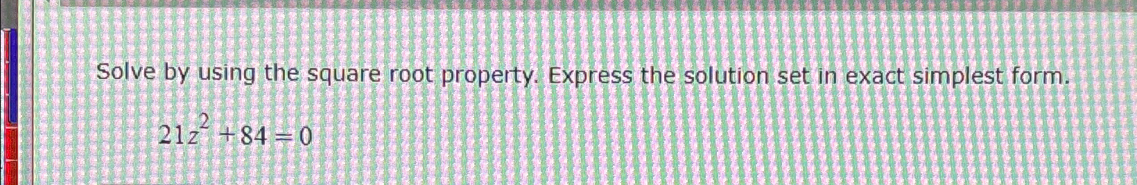 Solved Solve by using the square root property. Express the | Chegg.com