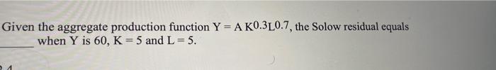 Solved Given the aggregate production function Y = A | Chegg.com